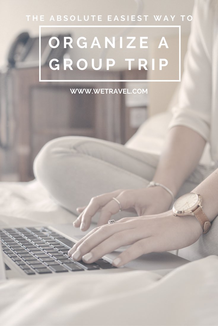 The Absolute Easiest Way To Organize A Group Trip
